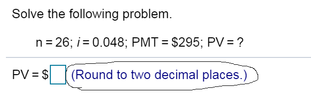 Solved Solve the following problem. n = 26; i = 0.048; PMT = | Chegg.com