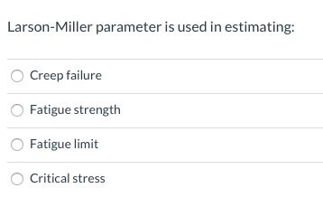 Solved Larson-Miller parameter is used in estimating: Creep | Chegg.com