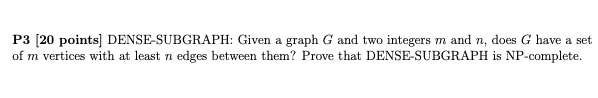 Solved P3 [20 points] DENSE-SUBGRAPH: Given a graph G and | Chegg.com