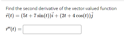 Solved Find the second derivative of the vector-valued | Chegg.com