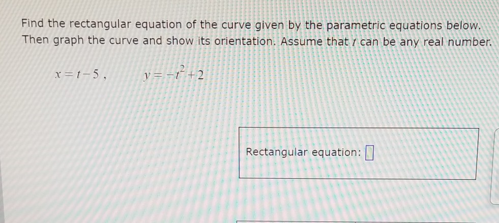 Solved Find the rectangular equation of the curve given by | Chegg.com