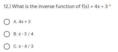 Solved 12.) What is the inverse function of f(x) = 4x + 3* O | Chegg.com