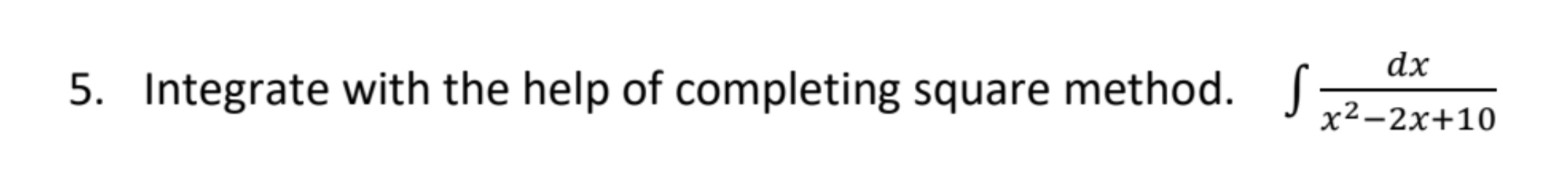 Solved 5. Integrate with the help of completing square | Chegg.com