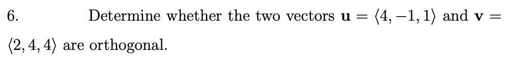 Solved 6. Determine whether the two vectors u= 4,−1,1 and | Chegg.com