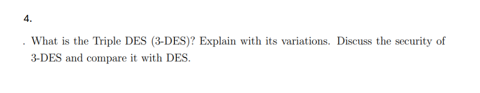 Solved 4. ﻿What is the Triple DES (3-DES)? ﻿Explain with its | Chegg.com