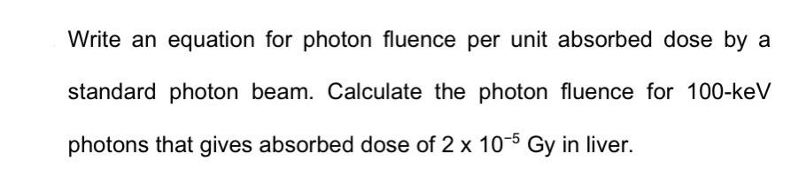 Solved Write an equation for photon fluence per unit | Chegg.com