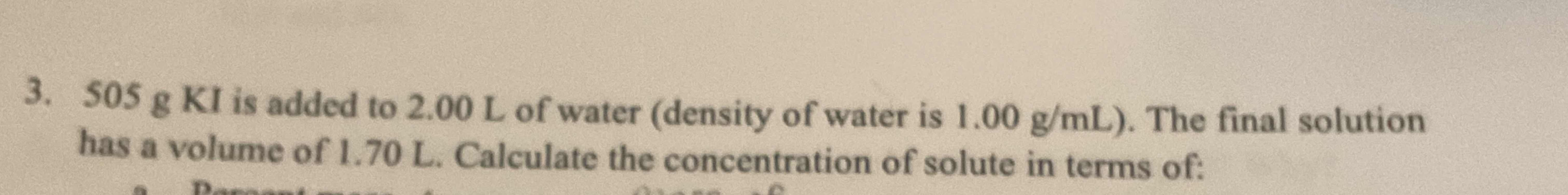 Solved 505gKI is added to 2.00L ﻿of water (density of water | Chegg.com