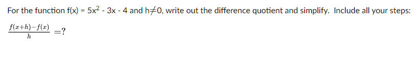 Solved For the function f(x)=5x2−3x−4 and h =0, write out | Chegg.com