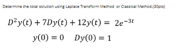 Solved Determine the total solution using Laplace Transform | Chegg.com Solved Determine the total solution using Laplace Transform | Chegg.com