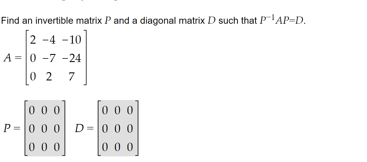 Solved Find an invertible matrix P and a diagonal matrix D | Chegg.com