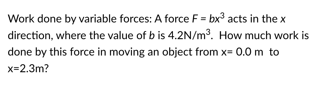Solved Work done by variable forces: A force F = bx3 acts in | Chegg.com