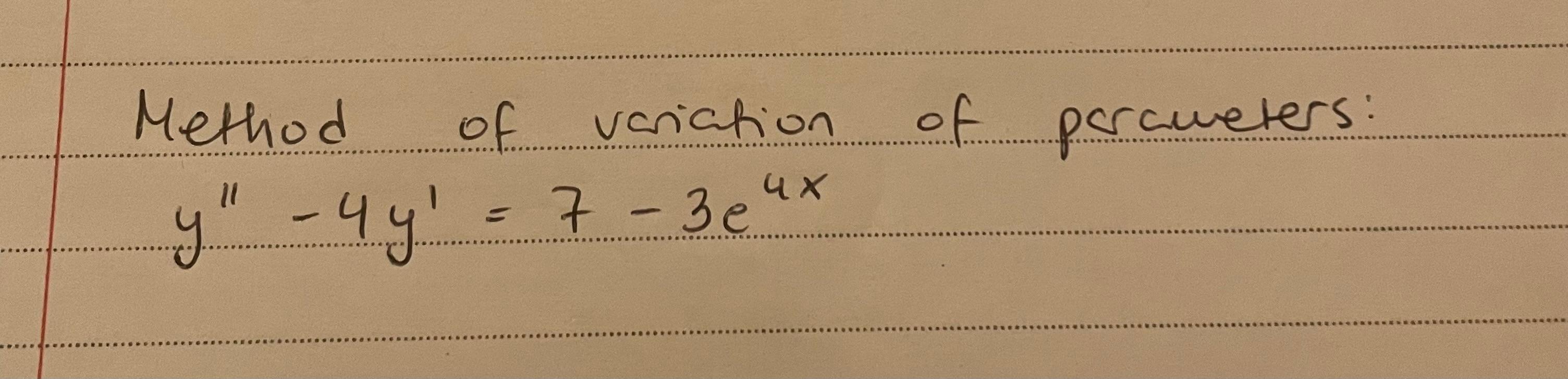 Solved of peraweters: Method of variation 아 . y" -44'=7-3e4x | Chegg.com