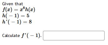 Solved Given thatf(x)=x8h(x)h(-1)=5h'(-1)=8Calculate f'(-1). | Chegg.com