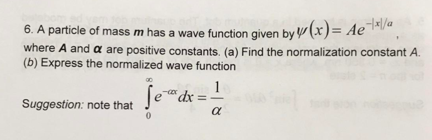 Solved -1x1/a 6. A particle of mass m has a wave function | Chegg.com