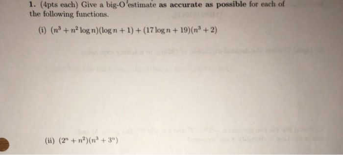 Solved 1. (4pts each) Give a big-O 'estimate as accurate as | Chegg.com