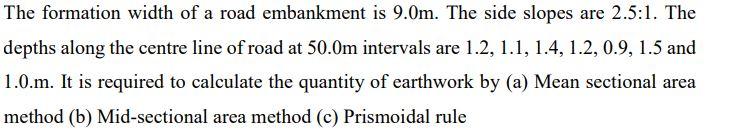 Solved The formation width of a road embankment is 9.0m. The | Chegg.com