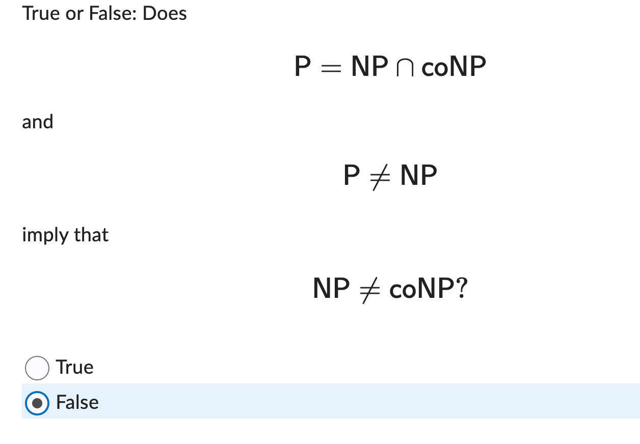 Solved True or False: Does P=NP∩coNP and P =NP imply that | Chegg.com