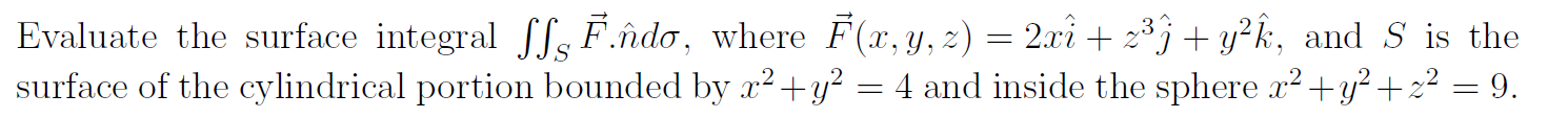 Solved Evaluate the surface integral ∬Svec(F)*hat(n)dσ, | Chegg.com