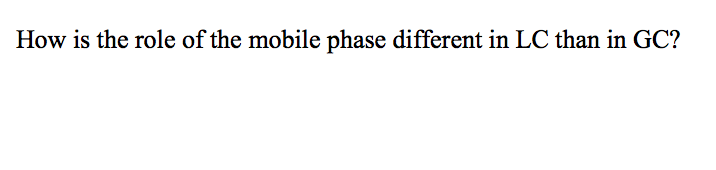 Solved How is the role of the mobile phase different in LC | Chegg.com