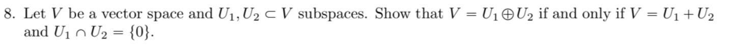 Solved 8. Let V be a vector space and U1,U2⊂V subspaces. | Chegg.com