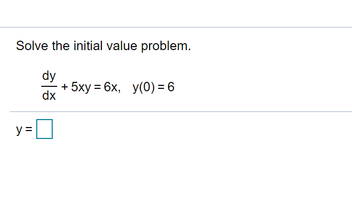 Solved Solve the initial value problem. dy +5xy = 6x, y(0) = | Chegg.com