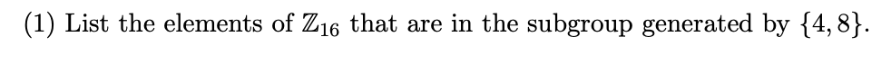 Solved (1) List the elements of Z16 that are in the subgroup | Chegg.com