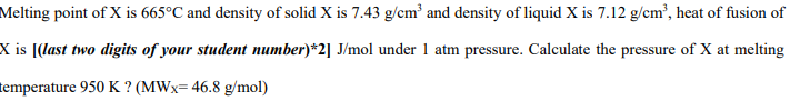 Solved Melting point of X is 665∘C and density of solid X is | Chegg.com
