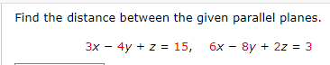 Solved Find the distance between the given parallel planes. | Chegg.com