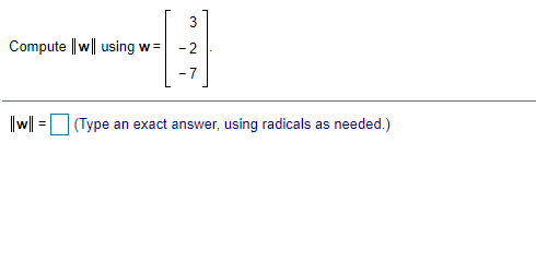 Solved 3 Compute || W| using w= -2 -7 ||w| (Type an exact | Chegg.com