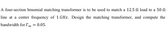 A four-section binomial matching transformer is to be | Chegg.com