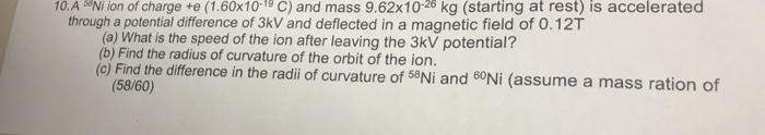 Solved 10.A "Al ion of charge +e (1.60x10-19 C) and mass | Chegg.com