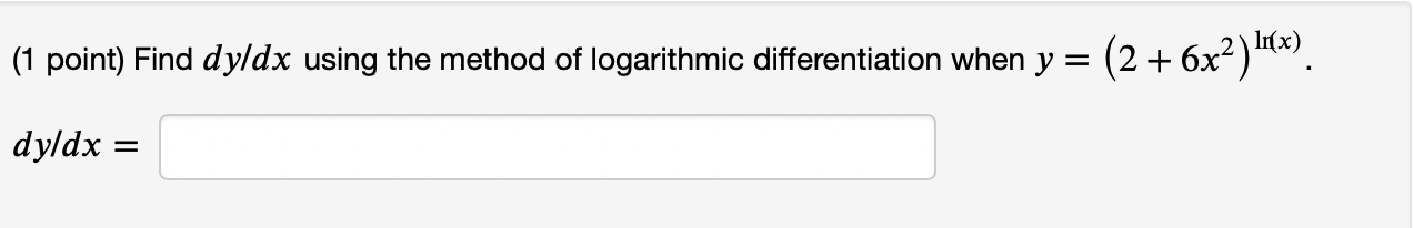Solved (1 point) Find dy/dx using the method of logarithmic | Chegg.com