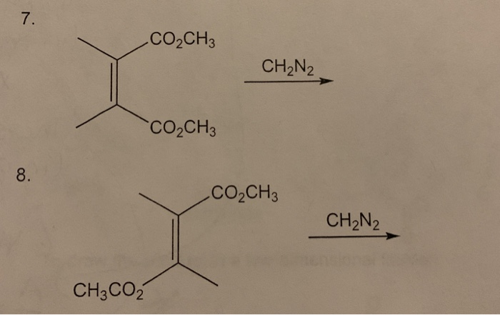 Solved 7. CO2CH3 CH2N2 CO2CH2 8. CO2CH3 CH2N2 CH3CO | Chegg.com