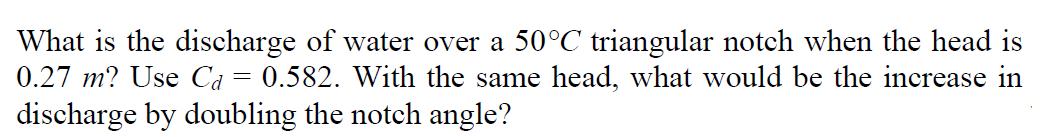 Solved What is the discharge of water over a 50°C triangular | Chegg.com