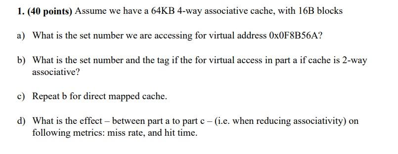 Solved 1. (40 points) Assume we have a 64 KB 4-way | Chegg.com Solved 1. (40 points) Assume we have a 64 KB 4-way | Chegg.com