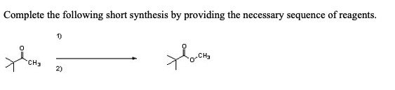 Solved Complete the following short synthesis by providing | Chegg.com