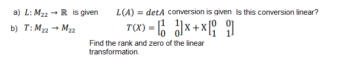 Solved a) L: M22 → R is given L(A) = detA conversion is | Chegg.com