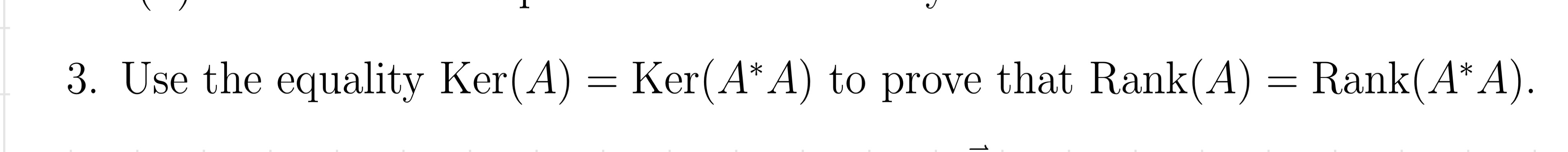 Solved Use the equality Ker(A)=Ker(A**A) ﻿to prove that | Chegg.com