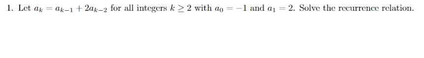 Solved 1. Let ak=ak−1+2ak−2 for all integers k≥2 with a0=−1 | Chegg.com