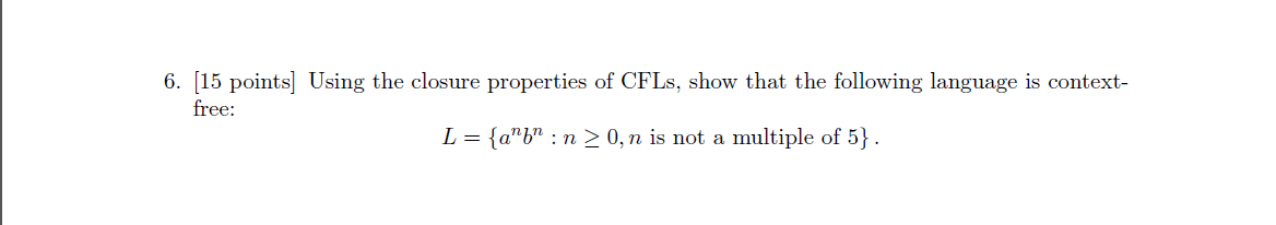Solved 6. [15 points] Using the closure properties of CFLs, | Chegg.com