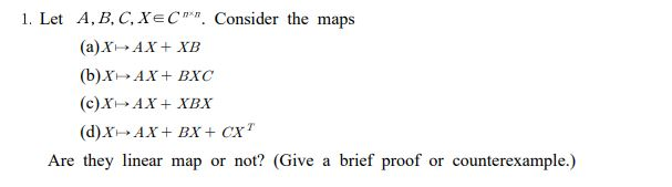 Solved 1. Let A, B, C, XEC". Consider the maps (a) X AX + XB | Chegg.com