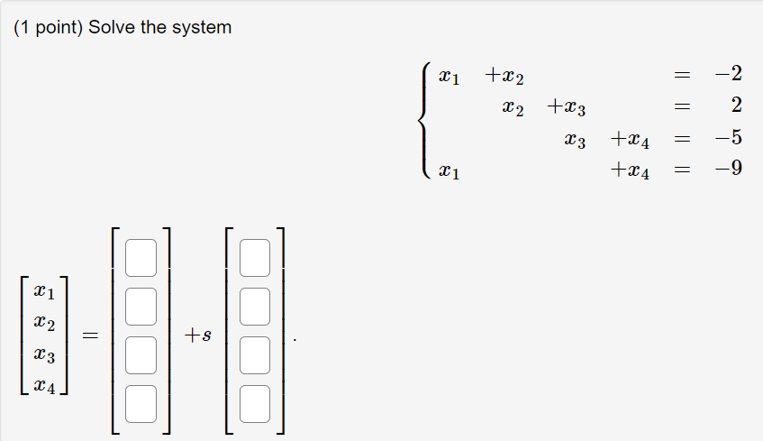 Solved (1 point) Solve the system I 1 +32 = -2 X2 +X3 2 13 = | Chegg.com