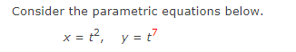 Solved Consider the parametric equations below. x=t2,y=t7(b) | Chegg.com
