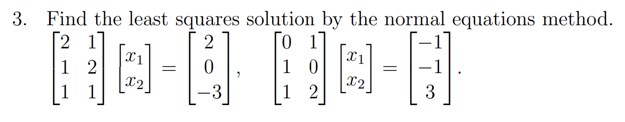 Solved 3. Find the least squares solution by the normal | Chegg.com