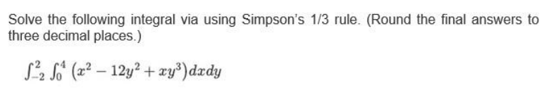 Solved Solve the following integral via using Simpson's 1/3 | Chegg.com