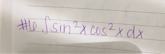 Solved integral sin^2 x cos^2 x dx | Chegg.com