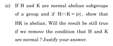 Solved (c) ﻿If H and K are normal abelian subgroups of a | Chegg.com