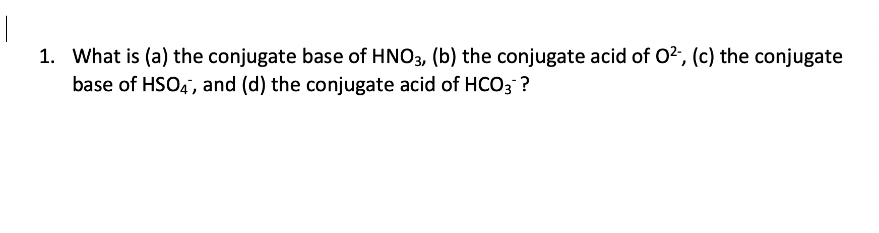 Solved 1. What is (a) the conjugate base of HNO3, (b) the | Chegg.com