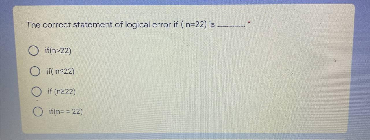 Solved * The correct statement of logical error if (n=22) is | Chegg.com