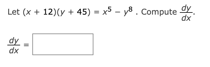Solved Let (x+12)(y+45)=x5−y8. Compute dxdy. dxdy= | Chegg.com